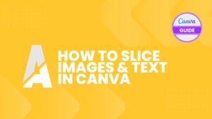 How to Slice in Canva (Images & Text)